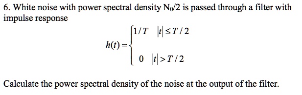 SOLVED: White noise with power spectral density N0/2 is passed through a filter with impulse ...