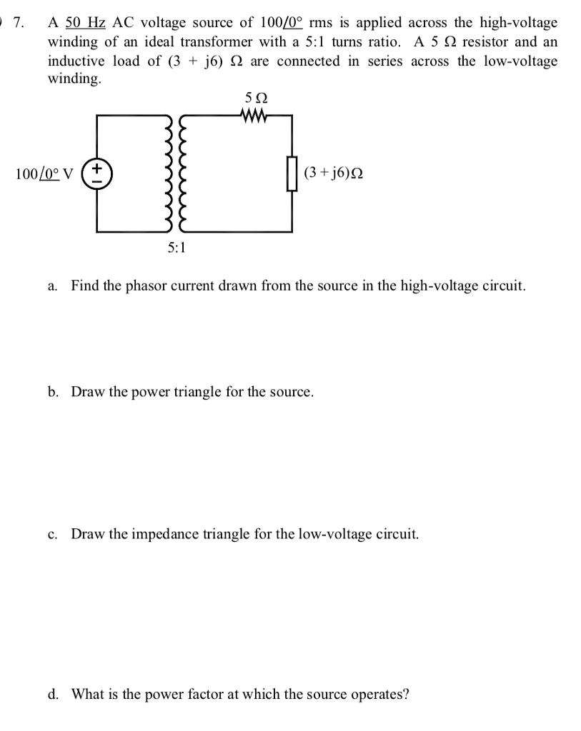 7. A 50 Hz AC voltage source of 1000° rms is applied across the high-voltage winding of an ideal ...