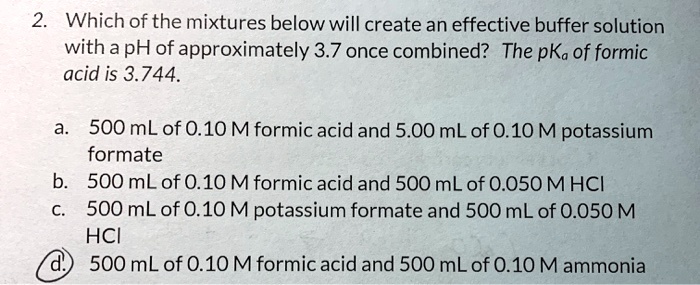 2. Which of the mixtures below will create an effective buffer solution with a pH of ...