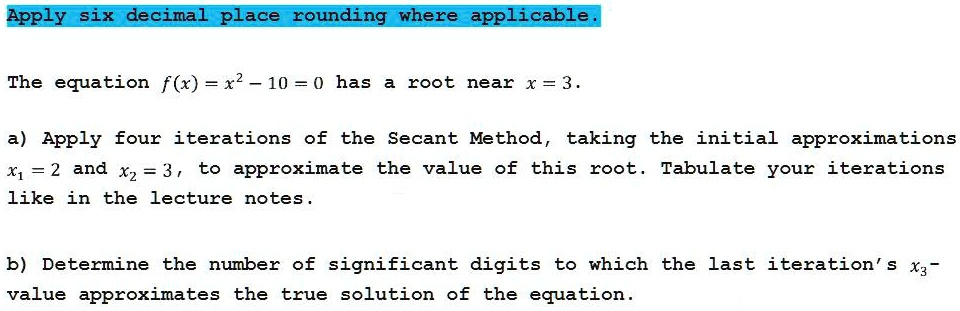 SOLVED: Apply six decimal place rounding where applicable. Theequation fx=x2-10=0 has a root ...