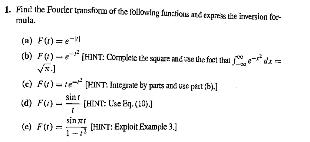 Find the Fourier transform of the following functions and express the inversion formula. (a) F(t ...