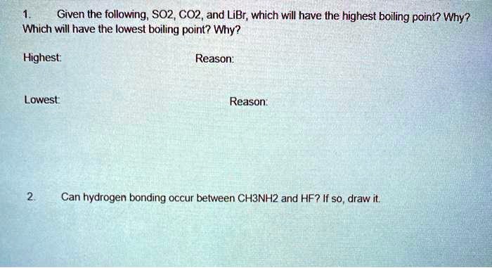 1. Given the following, SO2, CO2, and LiBr, which will have the highest ...
