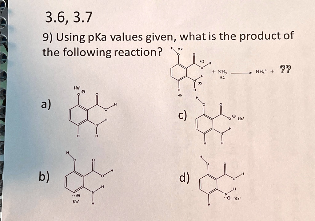 SOLVED: 3.6,3.7 Using pKa values given, what is the product of the following reaction? a) c) b ...