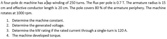 SOLVED: A four-pole DC machine has a lap winding of 250 turns. The flux ...
