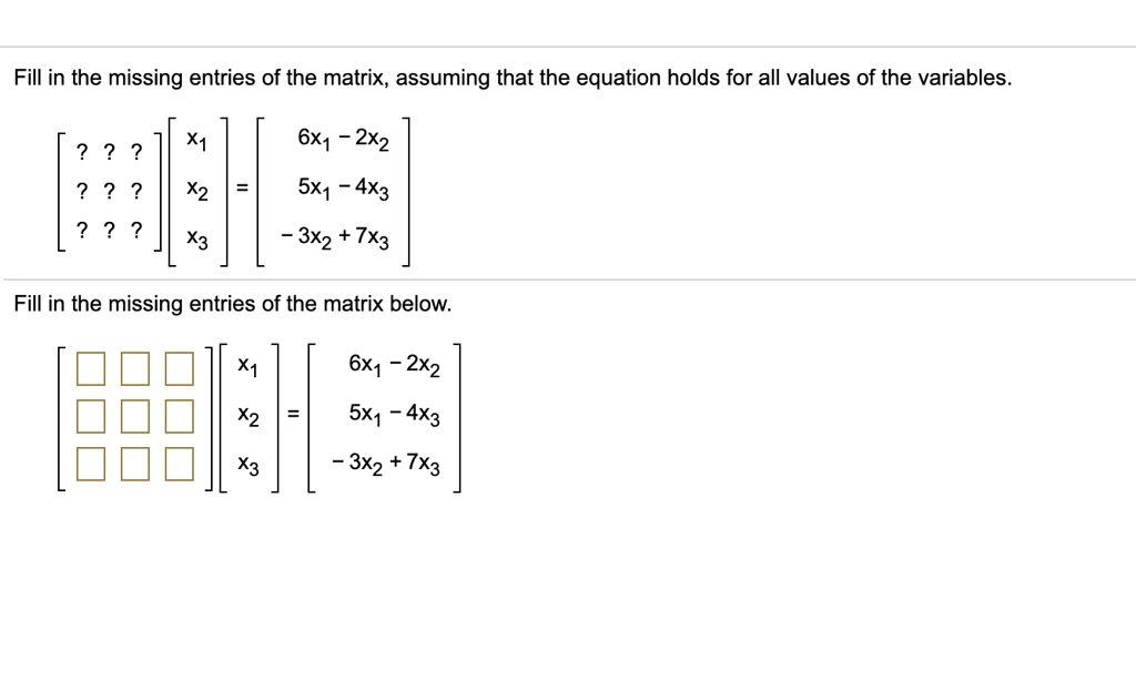 SOLVED: Fill in the missing entries of the matrix, assuming that the ...