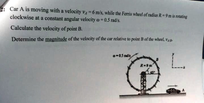 2: Car A is moving with a velocity vA = 6 m/s, while the Ferris wheel of radius R = 9 m is ...