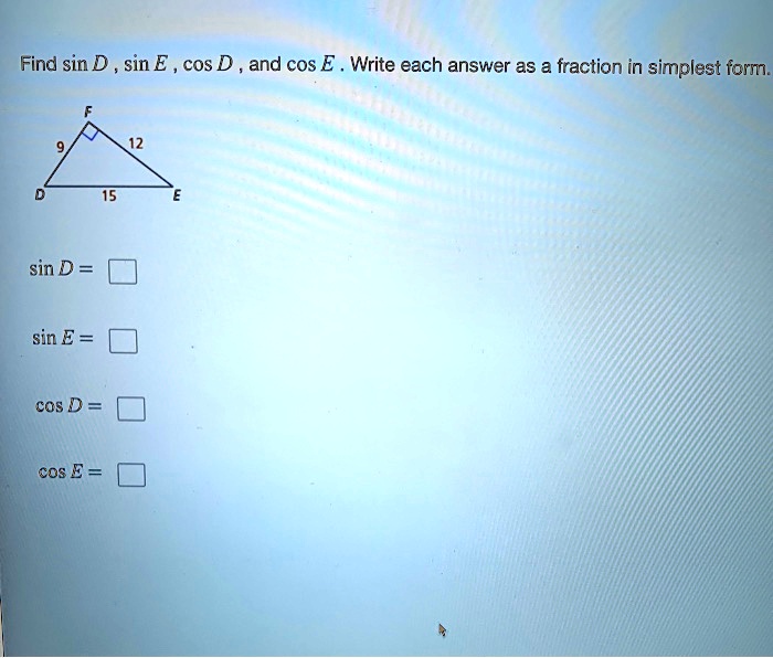 SOLVED: Find sin D , sin E cos D , and cos E Write each answer as a ...