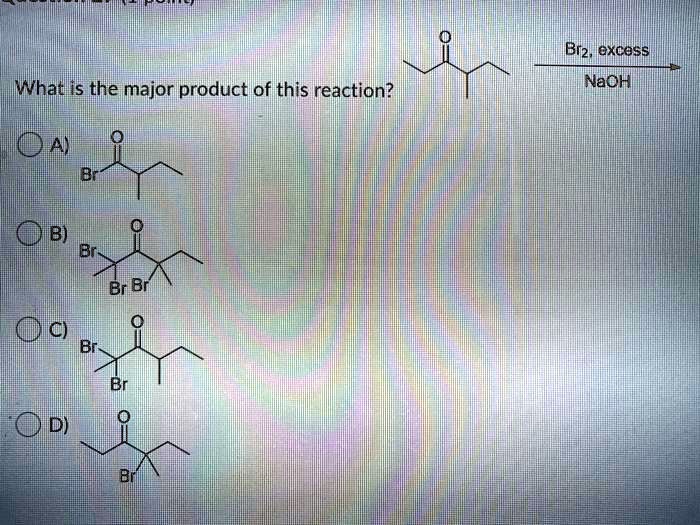 SOLVED:Br2, excess NaoH lwvhatlis the major product of this reaction ...