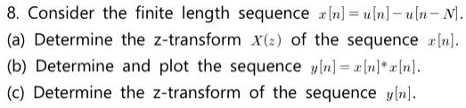 SOLVED: How to solve (b)? 8. Consider the finite length sequence [n] = u[n] - [n-N]. a ...
