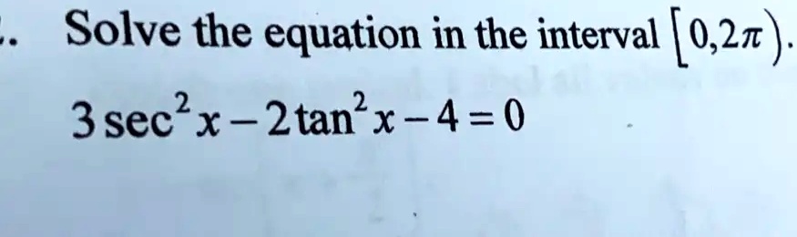 SOLVED: Solve the equation in the interval [0,23) 3sec? x -2tan x-4 =0