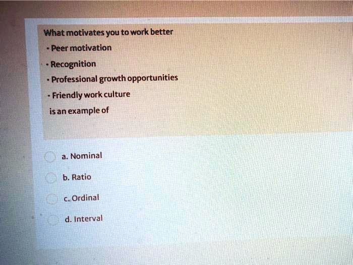 SOLVED: What motivates you to work better Peer motivation Recognition ...