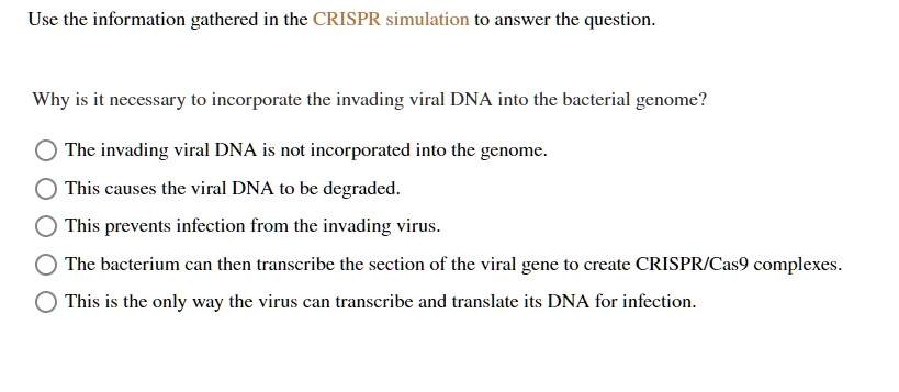 SOLVED: Use the information gathered in the CRISPR simulation to answer the question: Why is it ...