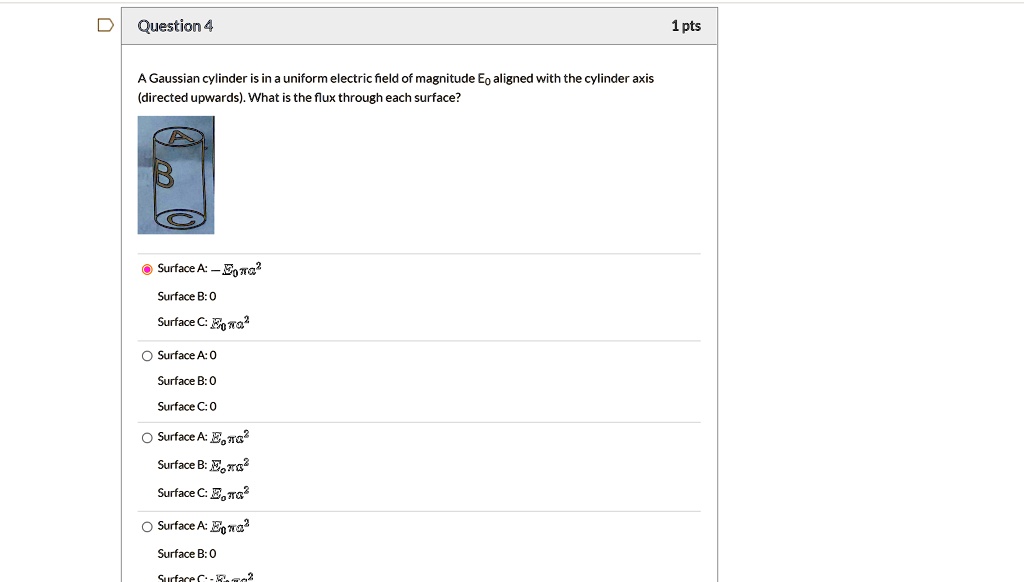 SOLVED: Question 4 1pts Gaussian cylinder is in uniform electric field ... SOLVED: Question 4 1pts Gaussian cylinder is in uniform electric field ...