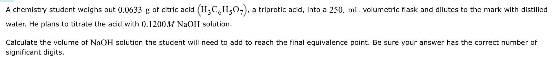 SOLVED: A chemistry student weighs out 0.0633 g of citric acid (H3C6H5O7), a triprotic acid ...