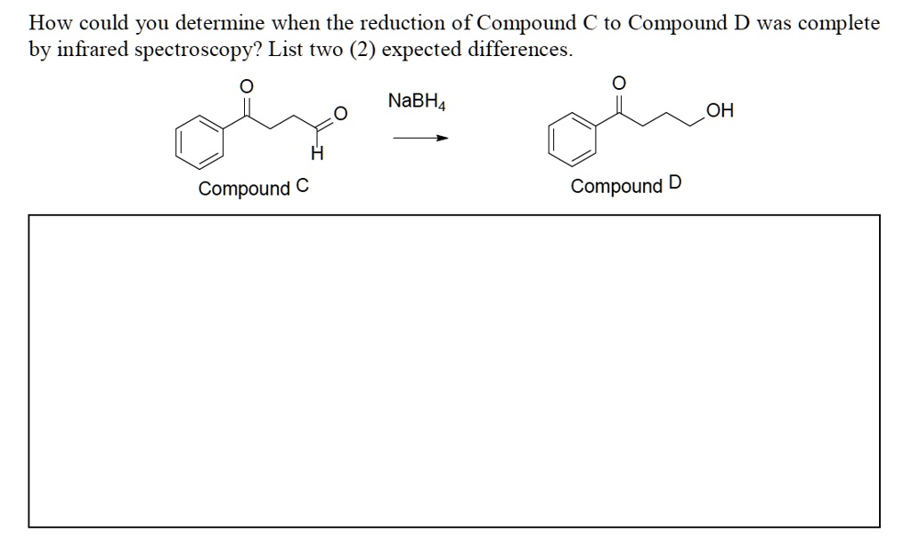How could you determine when the reduction of Compound C to Compound D ...
