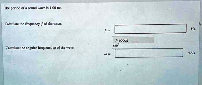 SOLVED: The period of a sound wave is 1.00 ms. Calculate the frequency f of the wave Hz TOOLS 10 ...