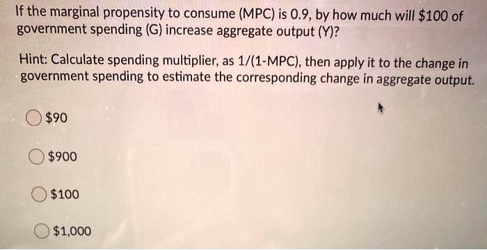SOLVED: If the marginal propensity to consume (MPC) is 0.9,by how much ...