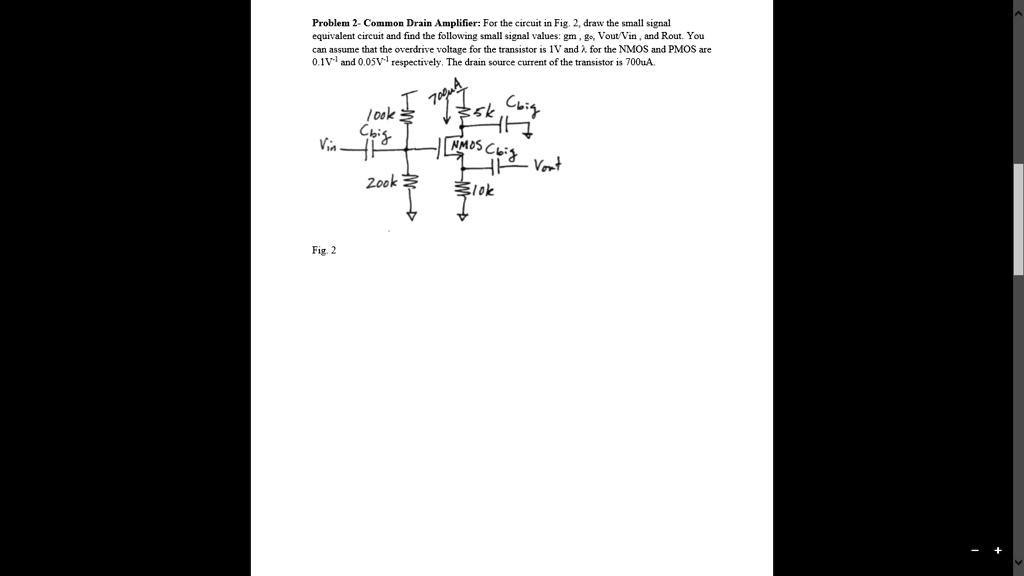 SOLVED: Problem 2- Common Drain Amplifier: For the circuit in Fig. 2 ...
