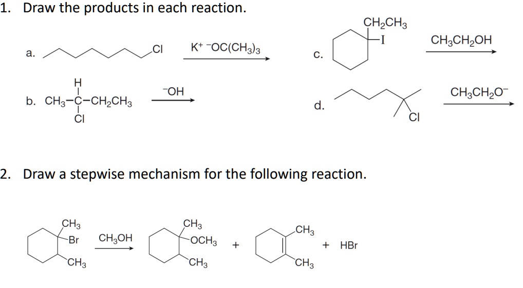 1. Draw the products in each reaction. a. CI K+ -OC(CH3)3 c. H -OH b. CH3-C-CH2CH3 CI CH2CH3 ...