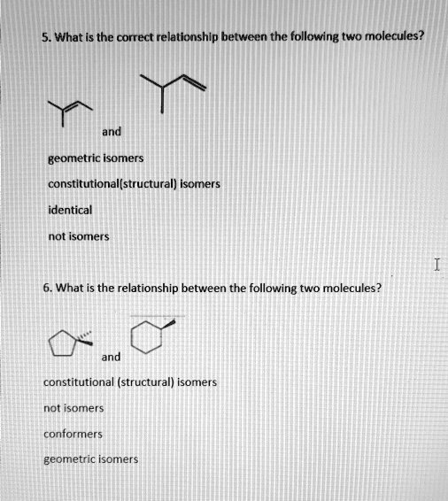 SOLVED: What is the correct relationshlp between the following two molecules? and geometric ...