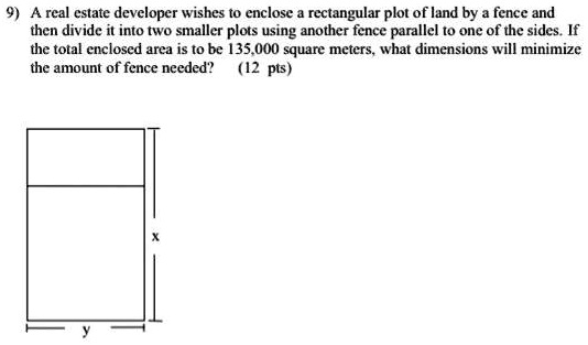 SOLVED: A real estate developer wishes to enclose a rectangular plot of land by a fence and then ...