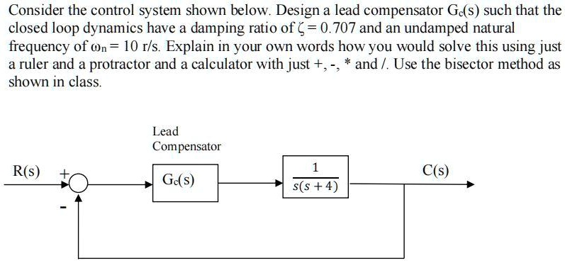 SOLVED: Consider the control system shown below. Design a lead compensator Gc(s) such that the ...