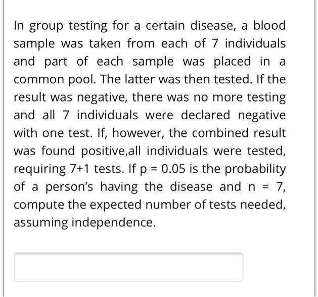 SOLVED: In group testing for a certain disease, a blood sample was ...