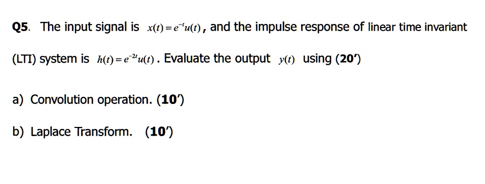 SOLVED: Q5. The input signal is x(t) = e^u(t), and the impulse response ...