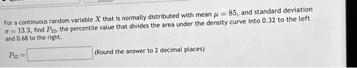 for a continuous random variable x that is normally distributed with mean 85and standard ...