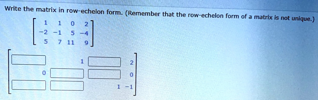 SOLVED: Write the matrix in row-echelon form. (Remember that the row ...