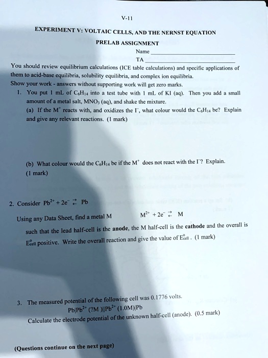 SOLVED: EXPERIMENT V: VOLTAIC CELLS AND THE NERNST EQUATION PRELAB ASSIGNMENT Name: You should ...