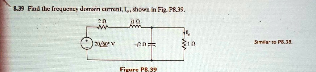 SOLVED: Find the frequency domain current I, shown in Fig: P8.39. 20 zo/6Q" V -0= ln Similar to ...