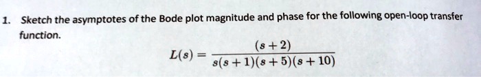 SOLVED: Sketch the asymptotes of the Bode plot magnitude and phase for ...
