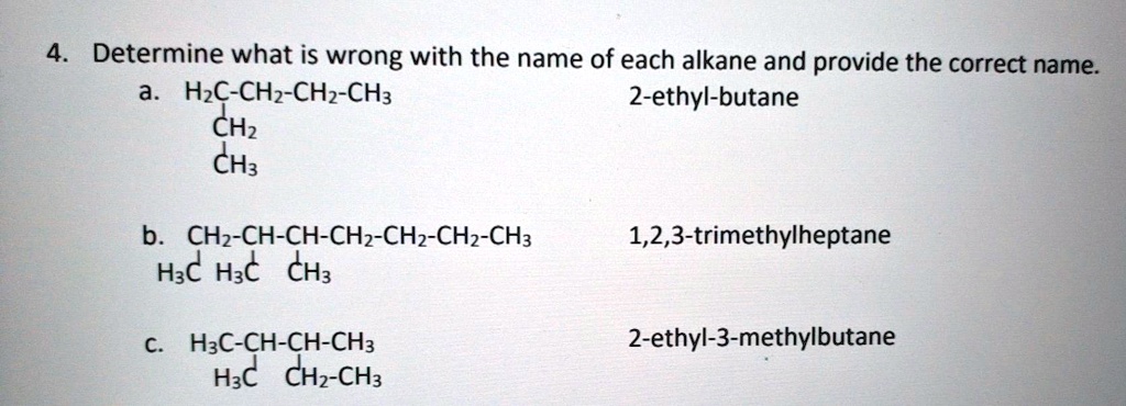 [GET ANSWER] 4 determine what is wrong with the name of each alkane and provide the correct name ...