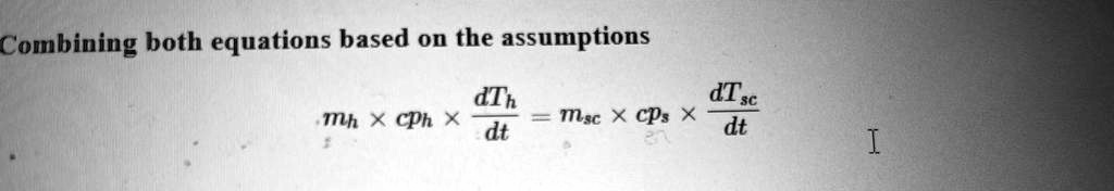 Combining both equations based on the assumptions mh × cph×(dTh)/(dt ...
