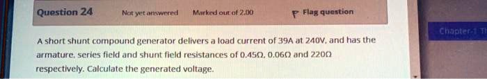 A short shunt compound generator delivers a load current of 39A at 240V ...