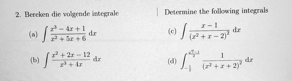 2. Bereken die volgende integrale (a) ∫(x^3 - 4x + 1)/(x^2 + 5x + 6) dx (b) ∫(x^2 + 2x - 12)/(x ...