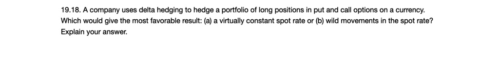 19.18. A company uses delta hedging to hedge a portfolio of long ...