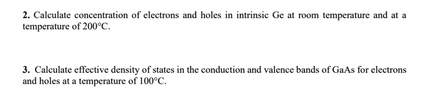 SOLVED: 2. Calculate concentration of electrons and holes in intrinsic Ge at room temperature ...