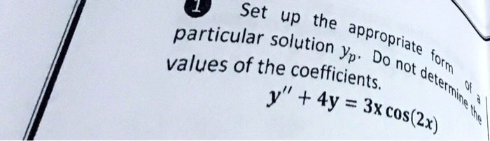 SOLVED: Set up the particular solution appropriate values of the Yp' Do not form coefficients ...