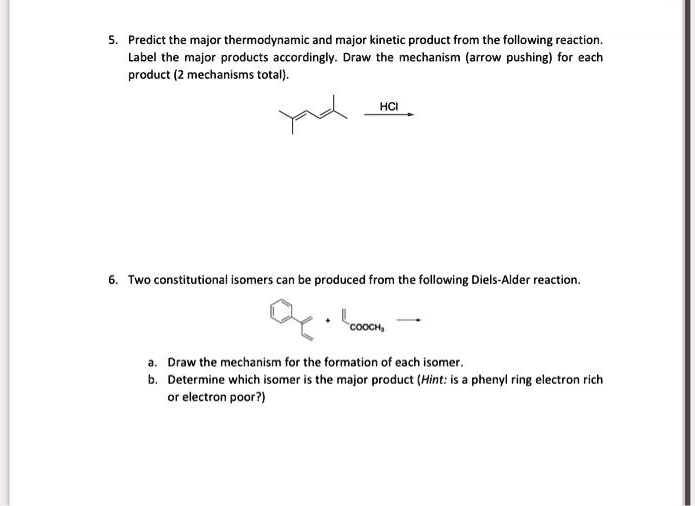 SOLVED: Predict the major thermodynamic and major kinetic product from ... SOLVED: Predict the major thermodynamic and major kinetic product from ...