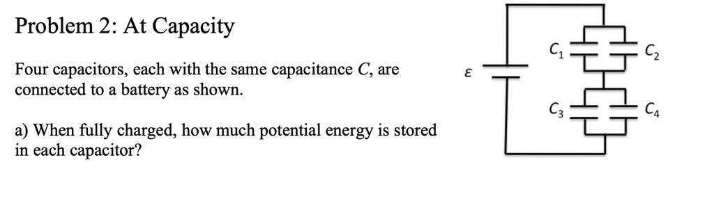 Problem 2: At Capacity Four capacitors, each with the same capacitance ...