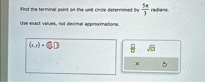 SOLVED: 5T Find the terminal point on the unit circle determined by radians. 3 Use exact values ...