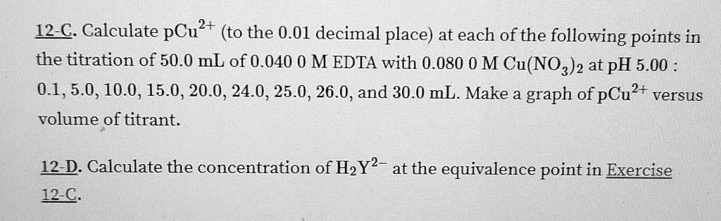 [GET ANSWER] 12-C. Calculate pCu^2+ (to the 0.01 decimal place) at each ...