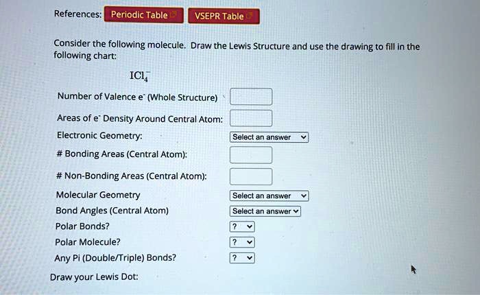 SOLVED: Texts: References: Periodic Table VSEPR Table Consider the ...