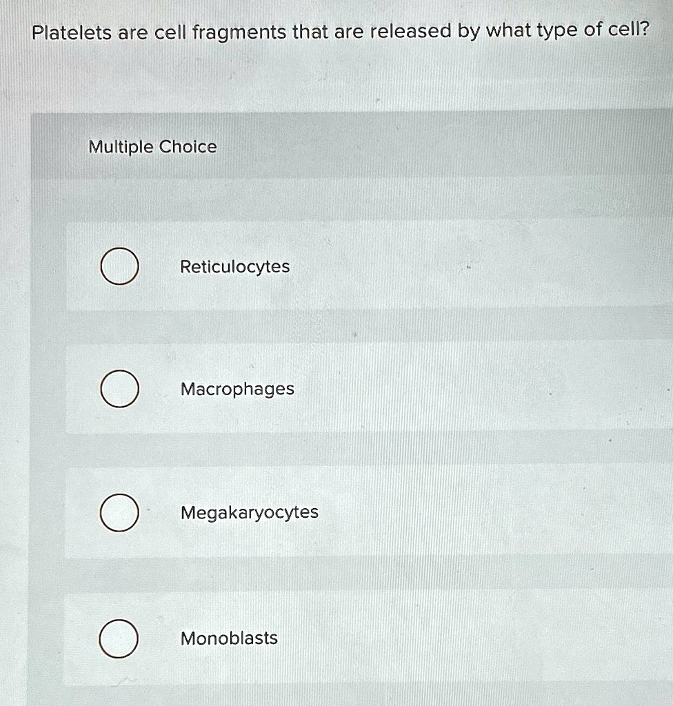 Platelets are cell fragments that are released by what type of cell ...