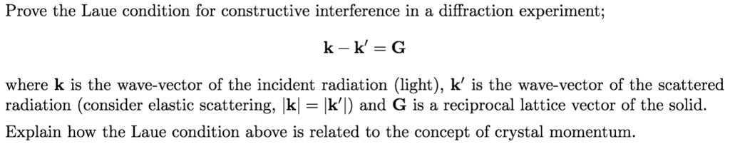 SOLVED: Prove the Laue condition for constructive interference in a diffraction experiment: k ...