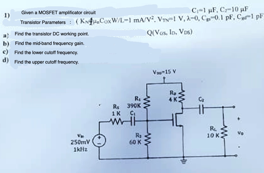 SOLVED: Given a MOSFET amplifier circuit with 1 Transistor Parameters: KCox = WL/mA/V VTN = 1V ...