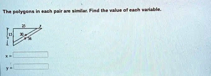 SOLVED: The polygons in each pair are similar Find the value of each variable