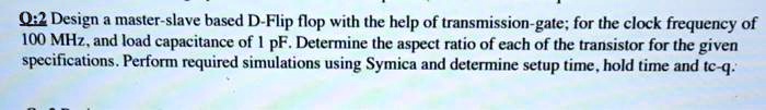 SOLVED: Design master-slave based D-Flip flop with the help of ...